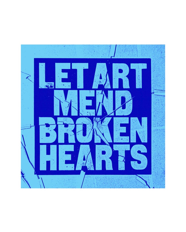 LET ART MEND BROKEN HEARTS screenprint